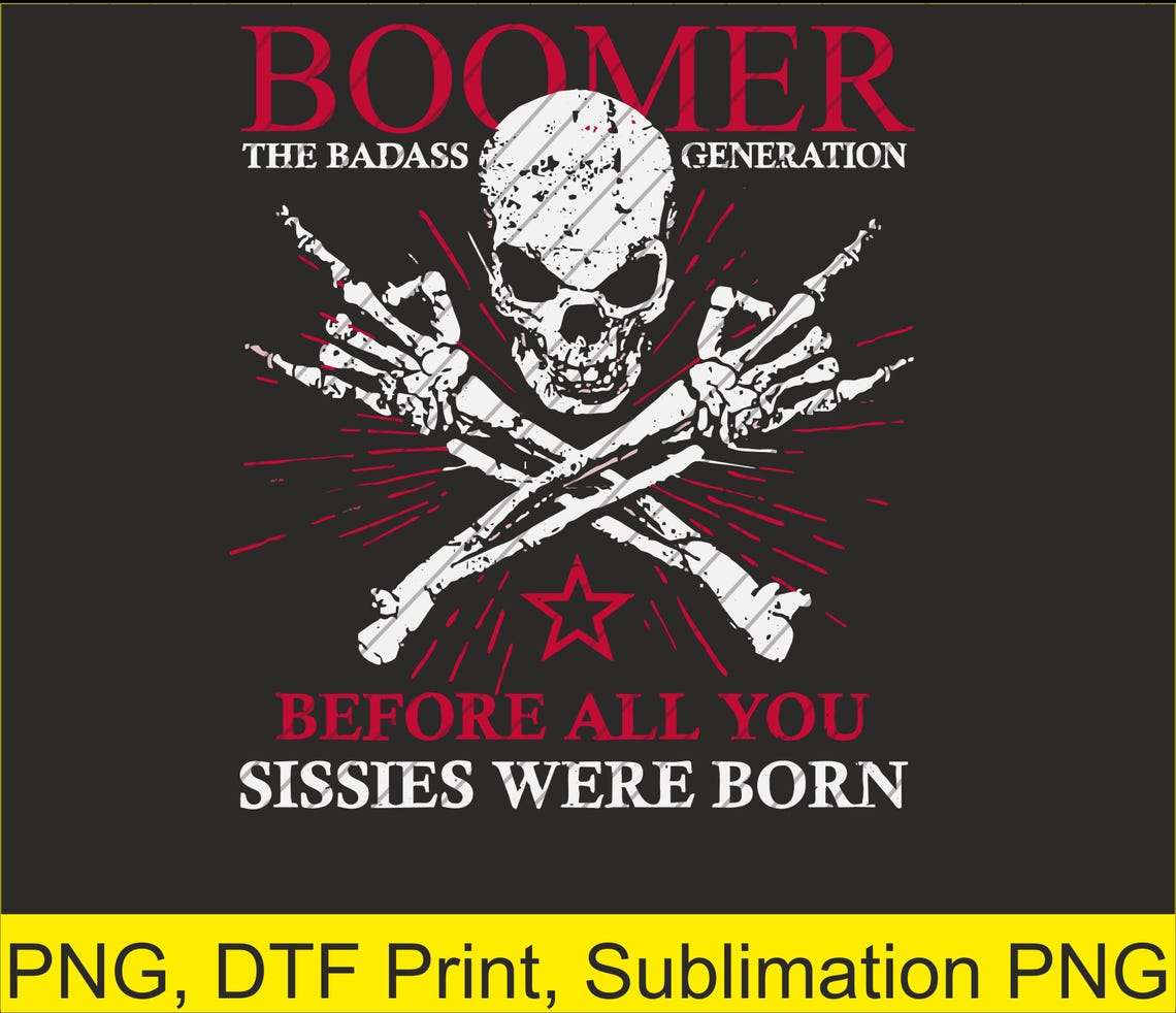 Boomer Badass Generation First of the Last Real Ones Png, Svg | Digital ...