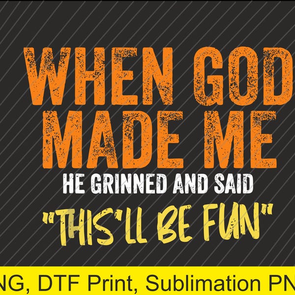 When God Made Me He Said This Will Be Fun - Etsy