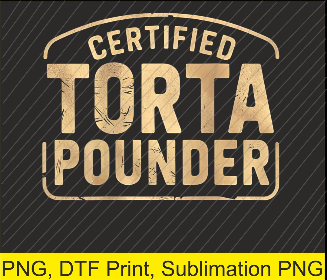 Certified Torta Pounder Latino Quote Retro Png | Digital Download | DTF ...