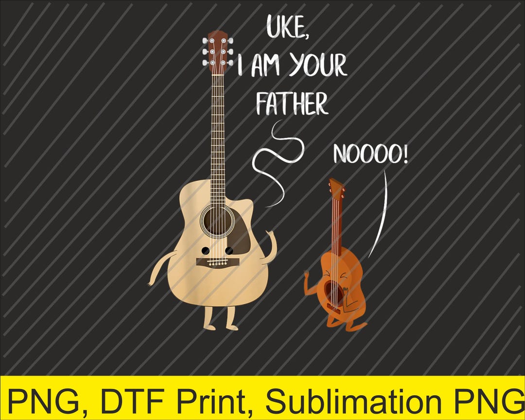 Uke I Am Your Father Ukulele Guitar Png | Digital Download | DTF Print ...