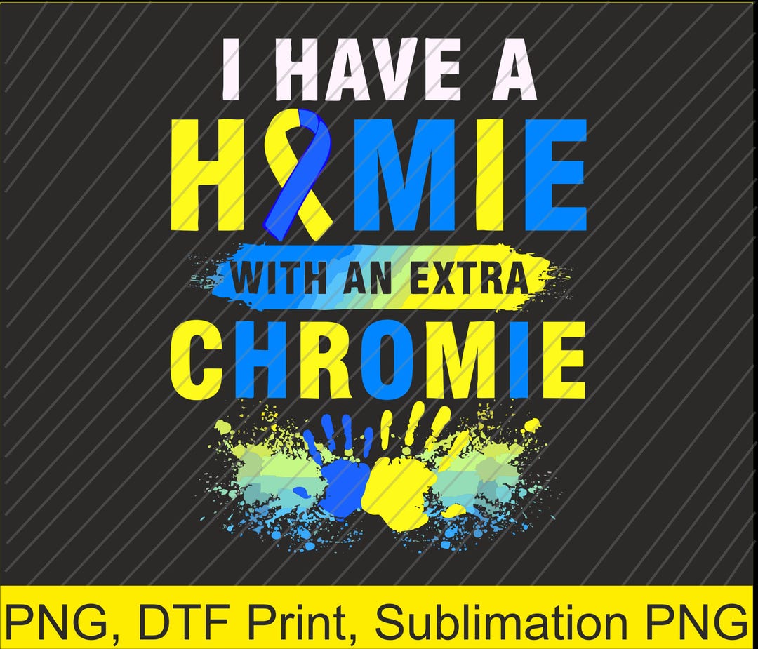 I Have a Homie With an Extra Chromie Png | Digital Download | DTF Print ...