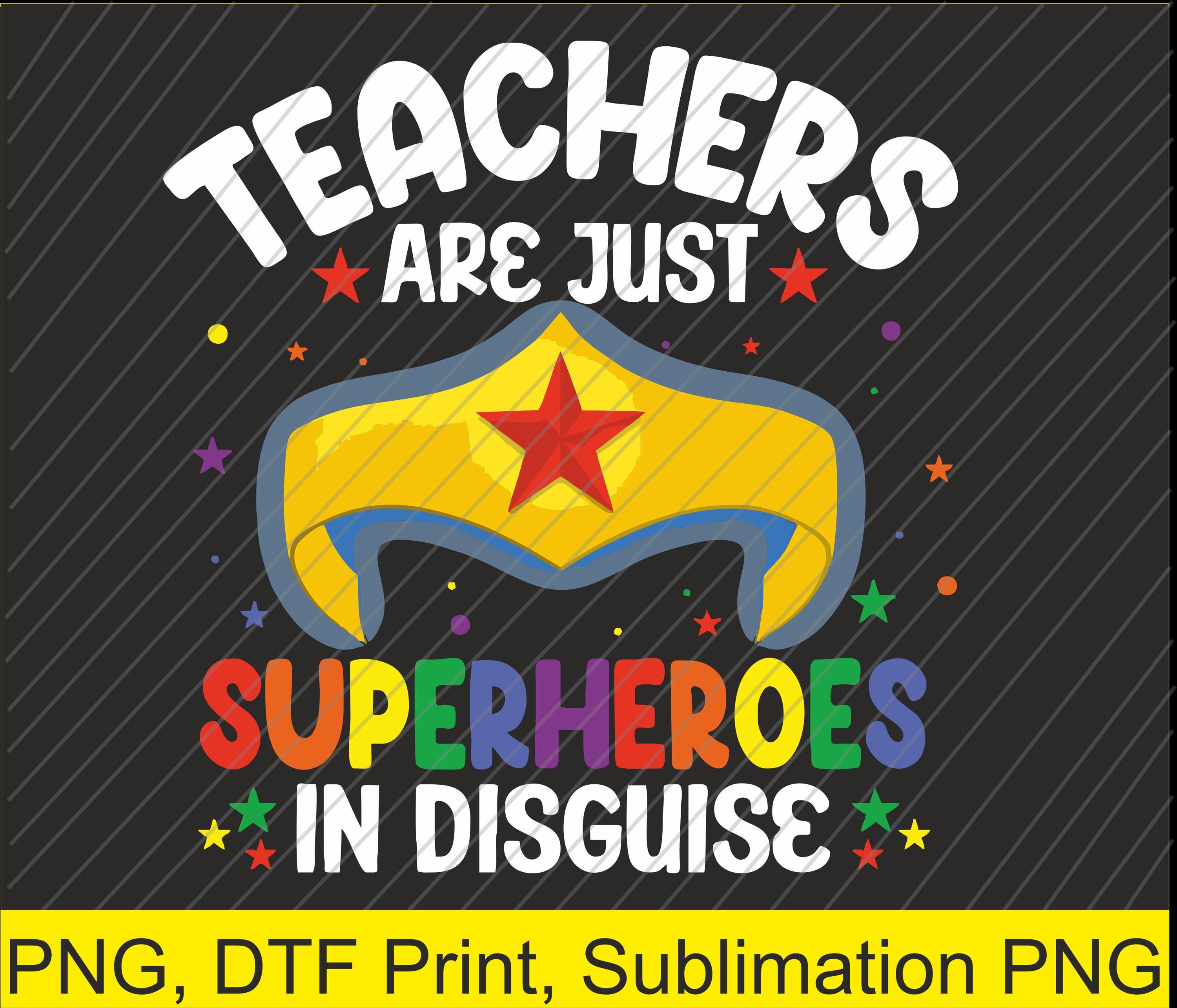 Teachers Are Just Superheroes in Disguise School Png | Digital Download ...