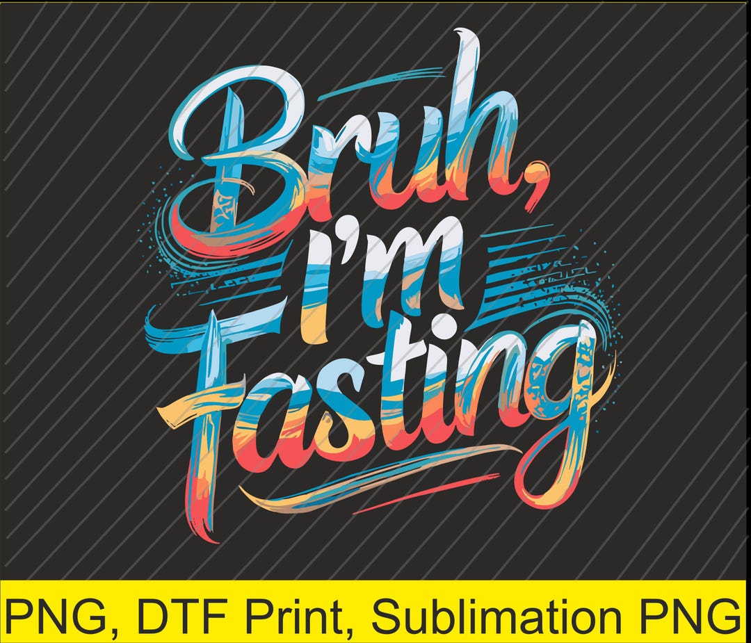 Bruh Im Fasting Png | Digital Download | DTF Print - Etsy
