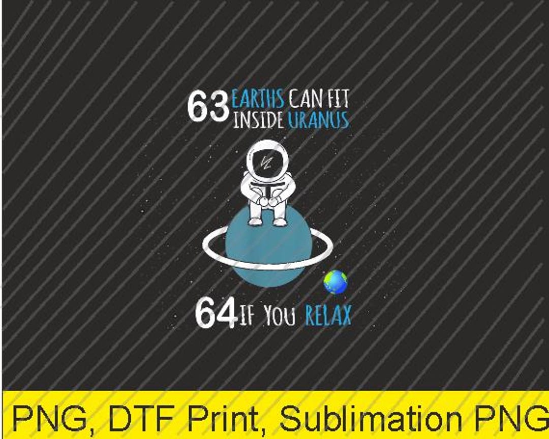 63 Earths Can Fit Inside Uranus Png | Digital Download | DTF Print - Etsy