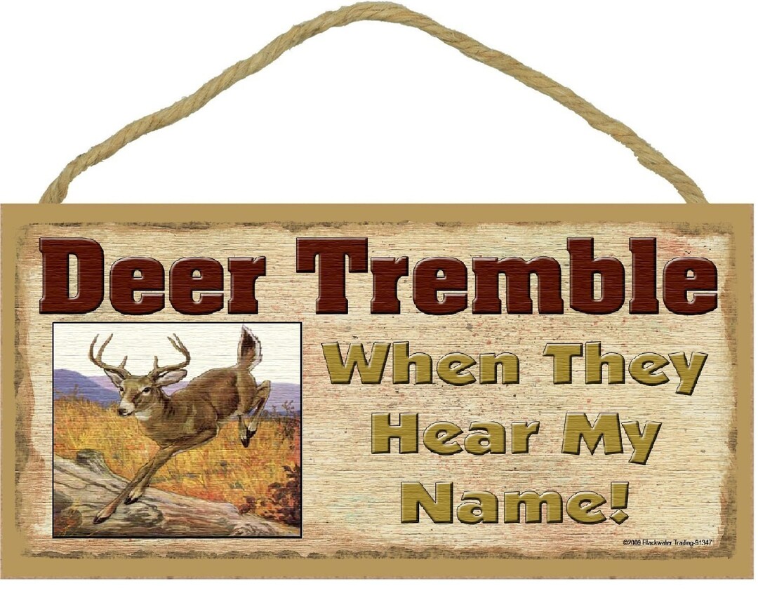 DEER Tremble When They Hear My Name 5 X 10 SIGN HUNTING Hunter Man Cave ...