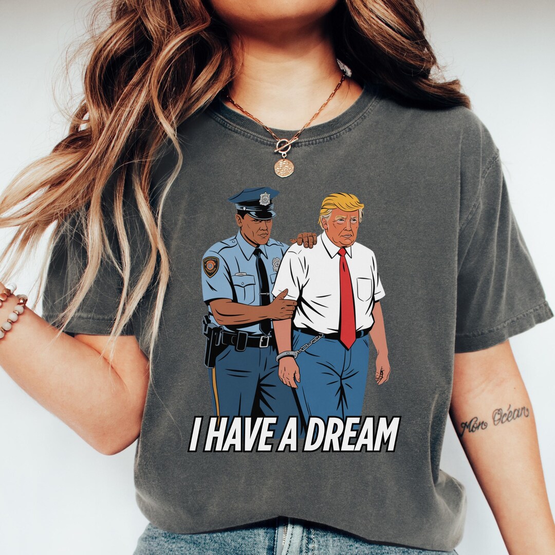 I Have a Dream Trump Arrest Shirt: Funny Anti-trump Political Tee - Etsy