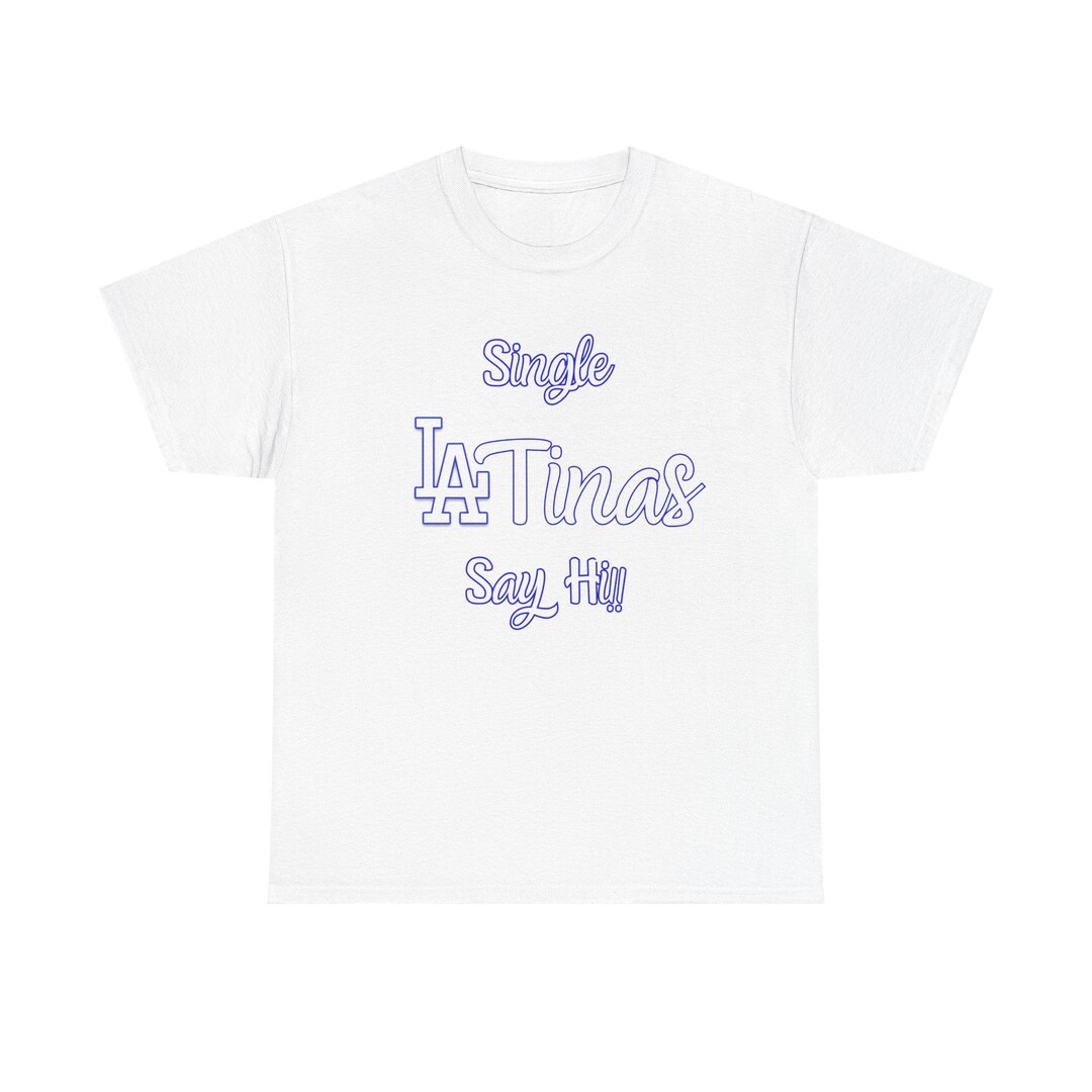 Single Latinas Say Hi! Tee, Dodgers Faithful T-shirt, Fun Graphic Tee ...