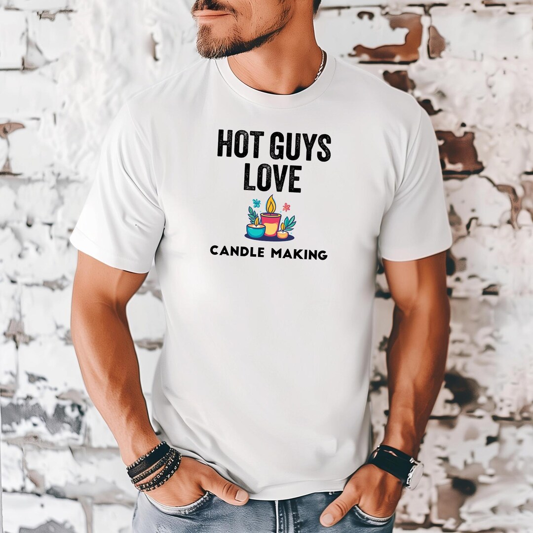 Hot Guys Love Candle Making T-shirt, Candle Maker Gift, Candle Maker ...
