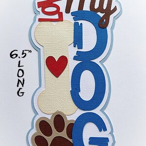 Dog Scrapbook Embellishment Title Love My Dog Vertical Style. Made to ...