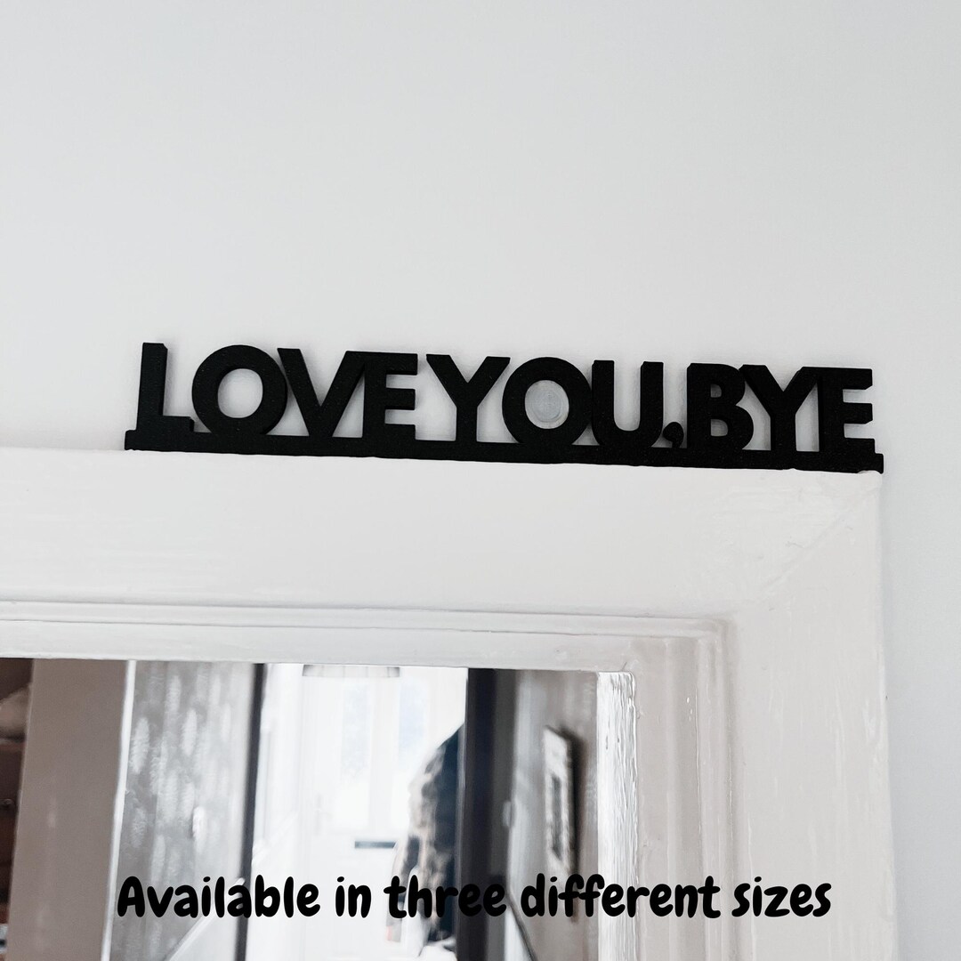 Love You Bye 3D Printed Sign, Above Door Entryway Decor, PLA Quote Wall ...