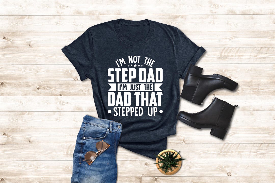 Step Dad Shirt, Stepped up Dad Shirt, Step Dad Gift, Step Father T ...