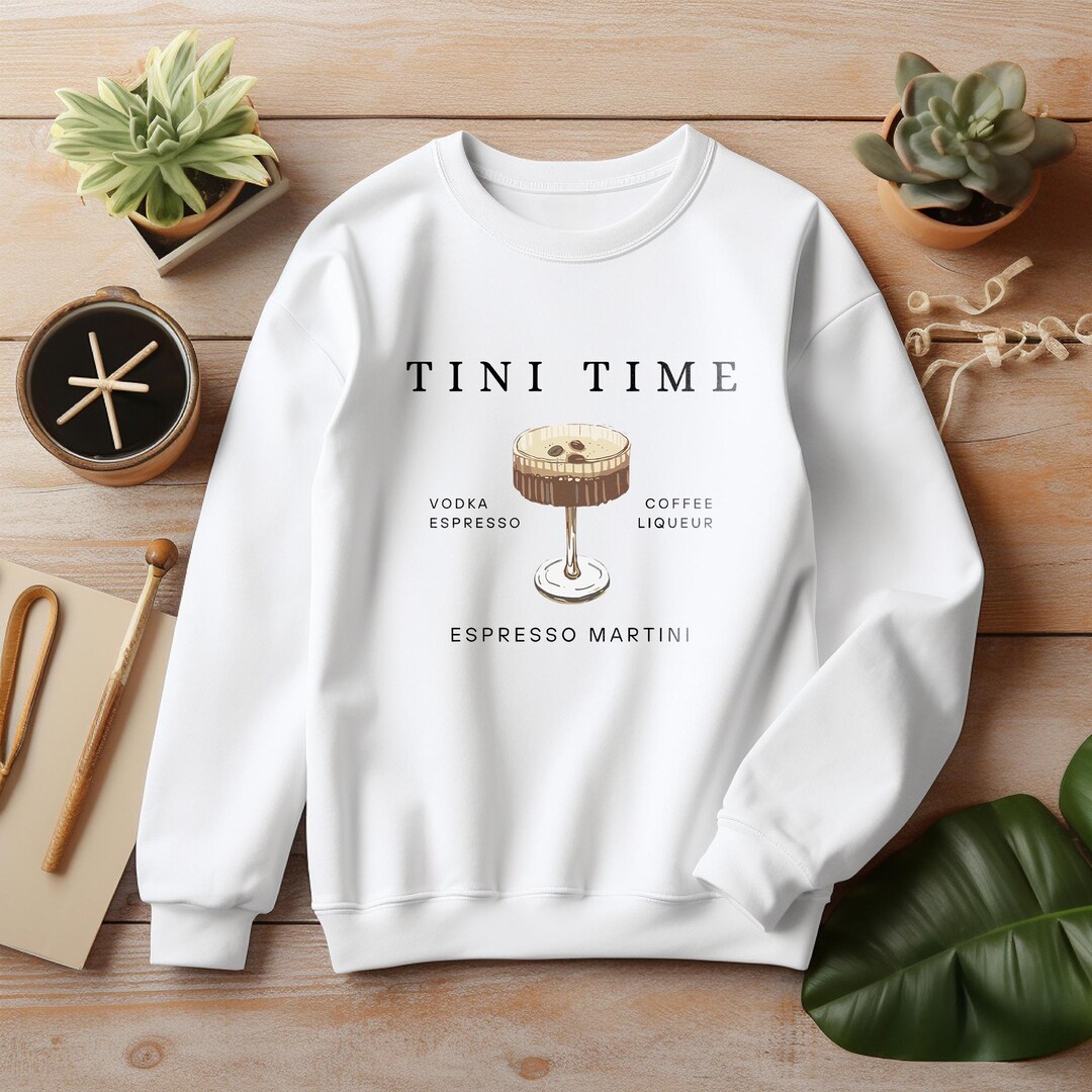 Tini Time Espresso Martini Sweatshirt, Cocktail Lover Crewneck, Coffee ...