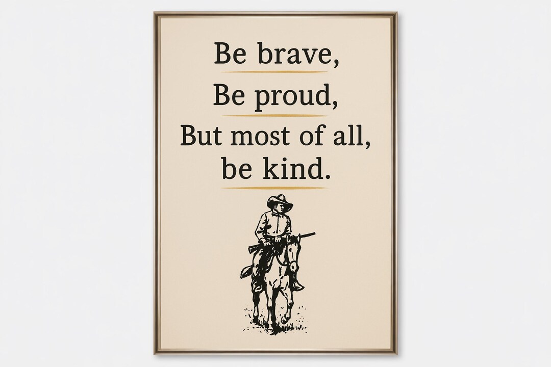Western Cowboy Quote Wall Art Printable | Be Brave Be Proud Be Kind PNG ...