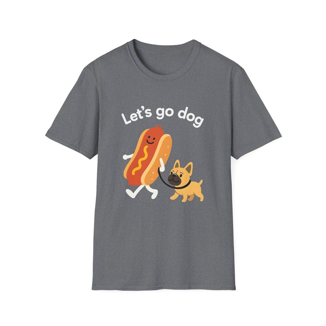 French Bulldog - Let's Go Dog - Cute Hot Dog & Dog Unisex T-shirt, Fun ...