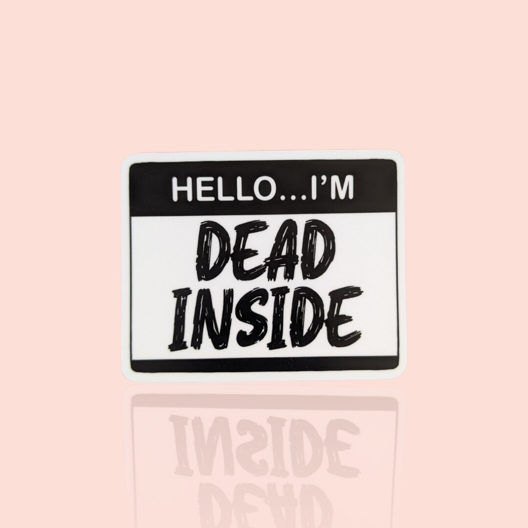 Name Tag: Dead Inside - Vinyl Sticker - Etsy