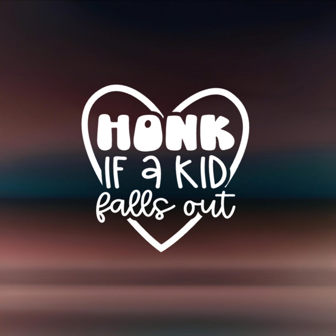 Honk If A Kid Falls Out Vinyl Decal. Funny Decal for Moms and Dads. - Etsy