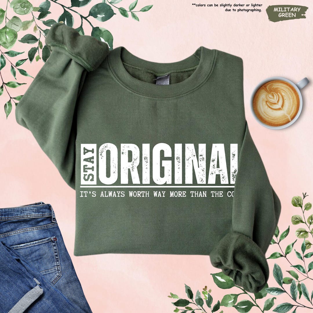 Stay Original Sweatshirt, Be Authentic Hoodie, Self Love Message ...