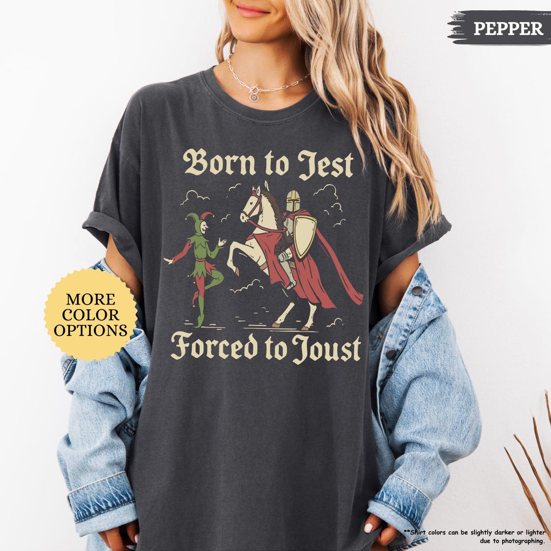 Comfort Colors® Born to Jest Forced to Joust Shirt, Funny Medieval ...