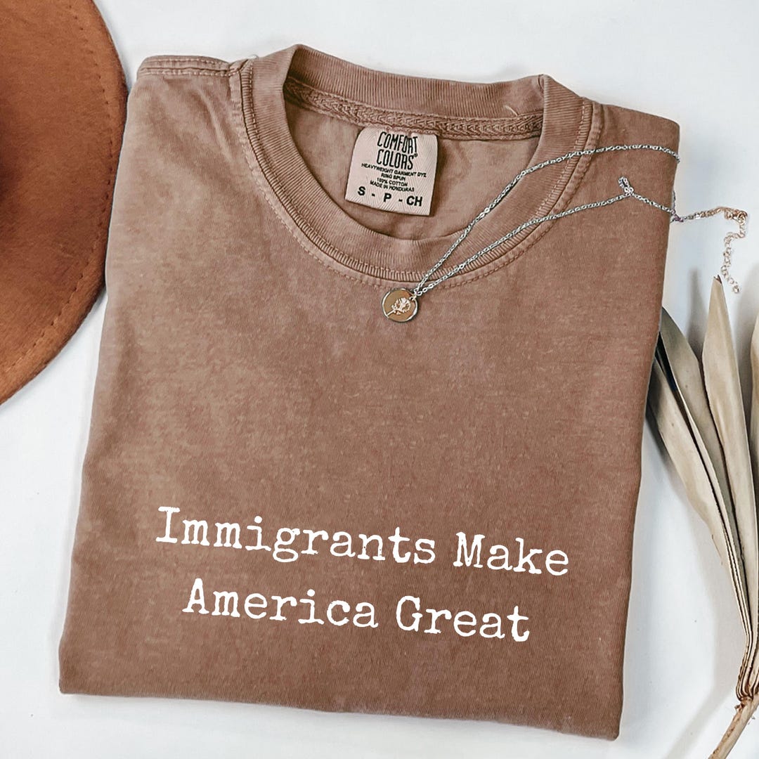 Comfort Colors® Shirt Immigrants Make America Great, Pro-immigration T ...