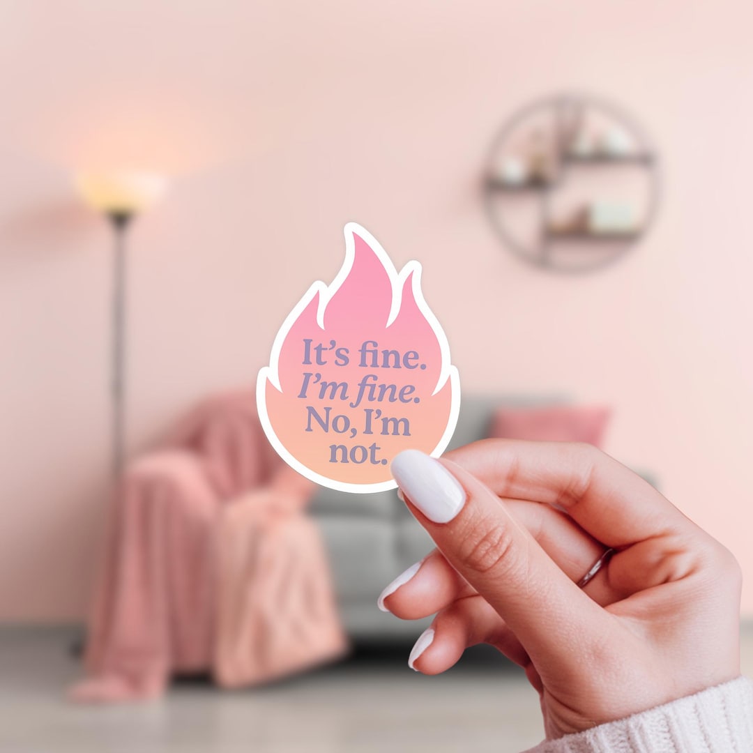 It's Fine I'm Fine No I'm Not Sticker, Funny Burnout Mental Health ...