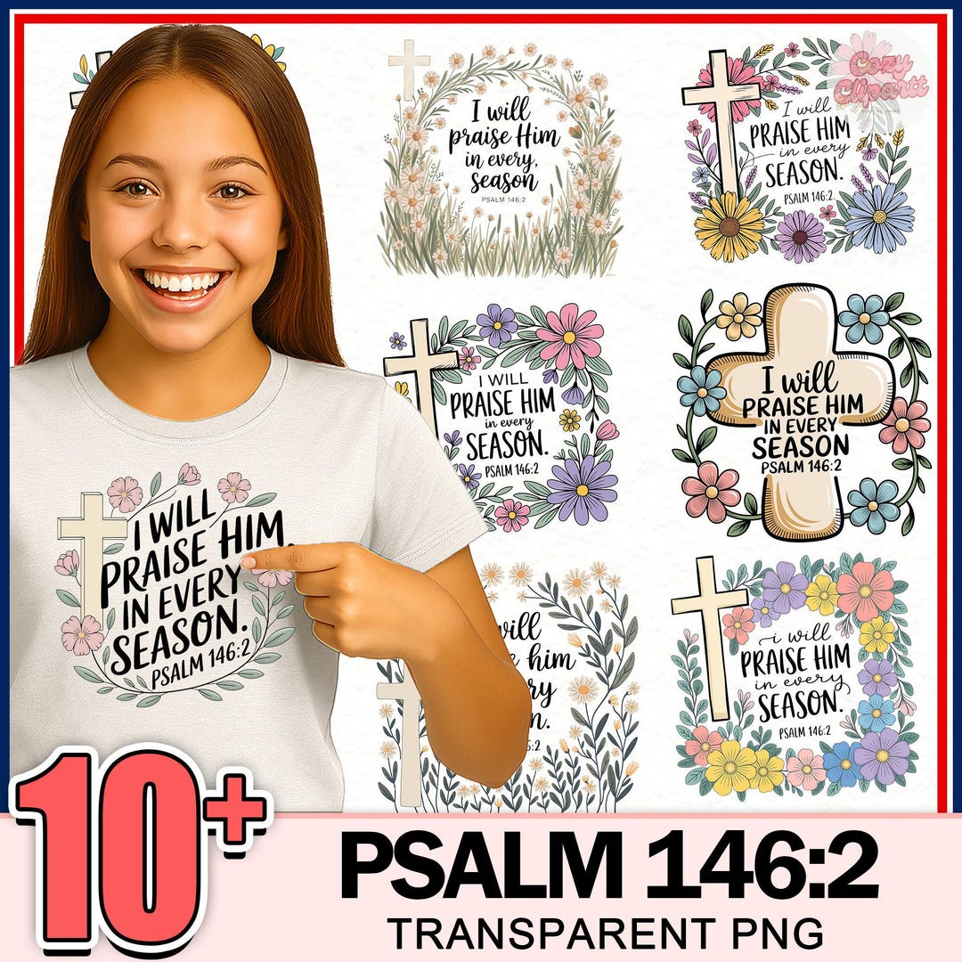 Psalm 146 2 PNG Bundle, I Will Praise Him in Every Season Png, Praise ...