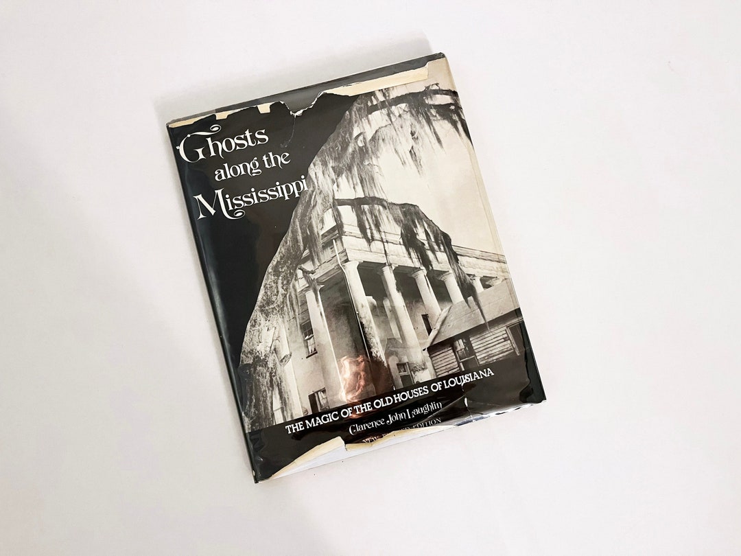 Ghosts Along the Mississippi: the Magic of the Old Houses of Louisiana ...