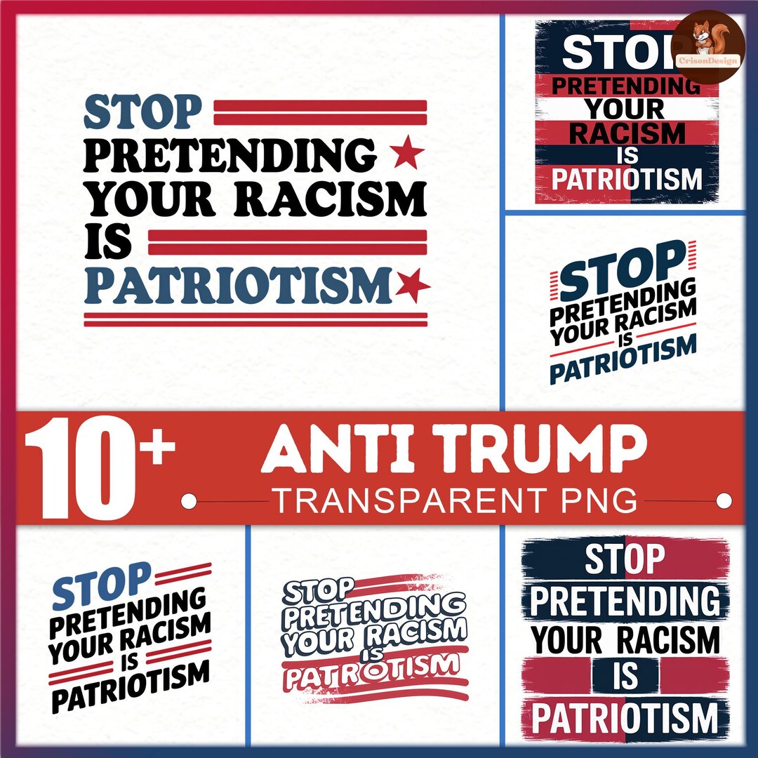 Anti Trump PNG, Stop Pretending Your Racism is Patriotism Png Bundle ...