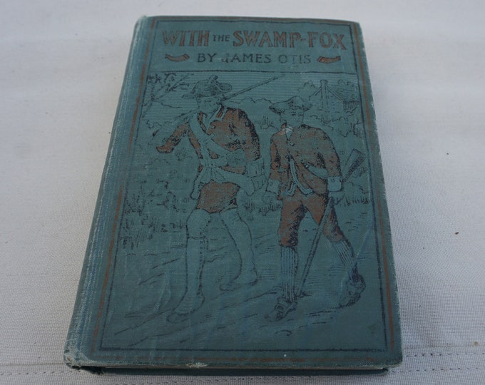 Antique Book With the Swamp Fox by James Otis, 1899 A Story of General ...