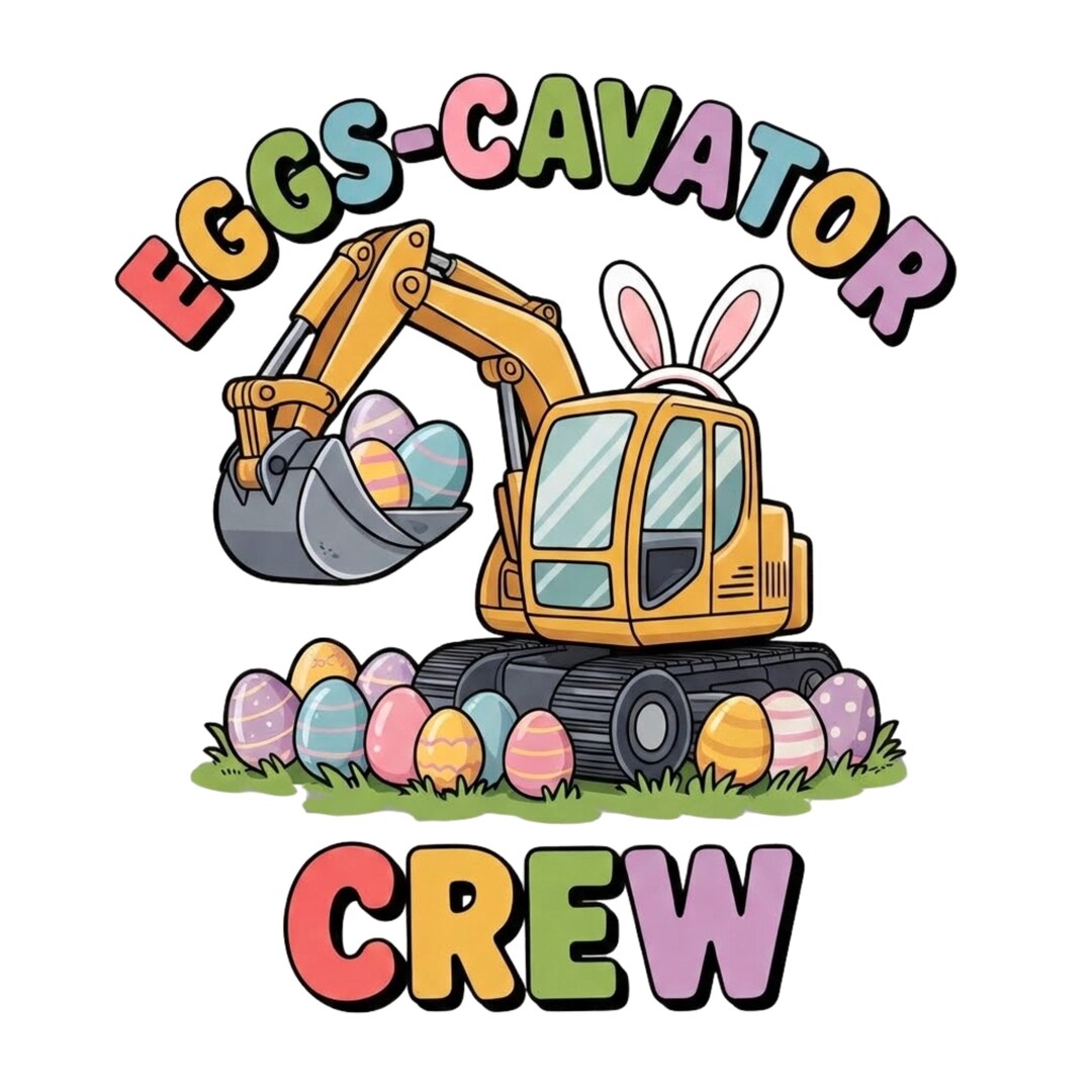 Eggs Cavator Crew Png, Funny Easter Excavator Png, Happy Easter Png ...