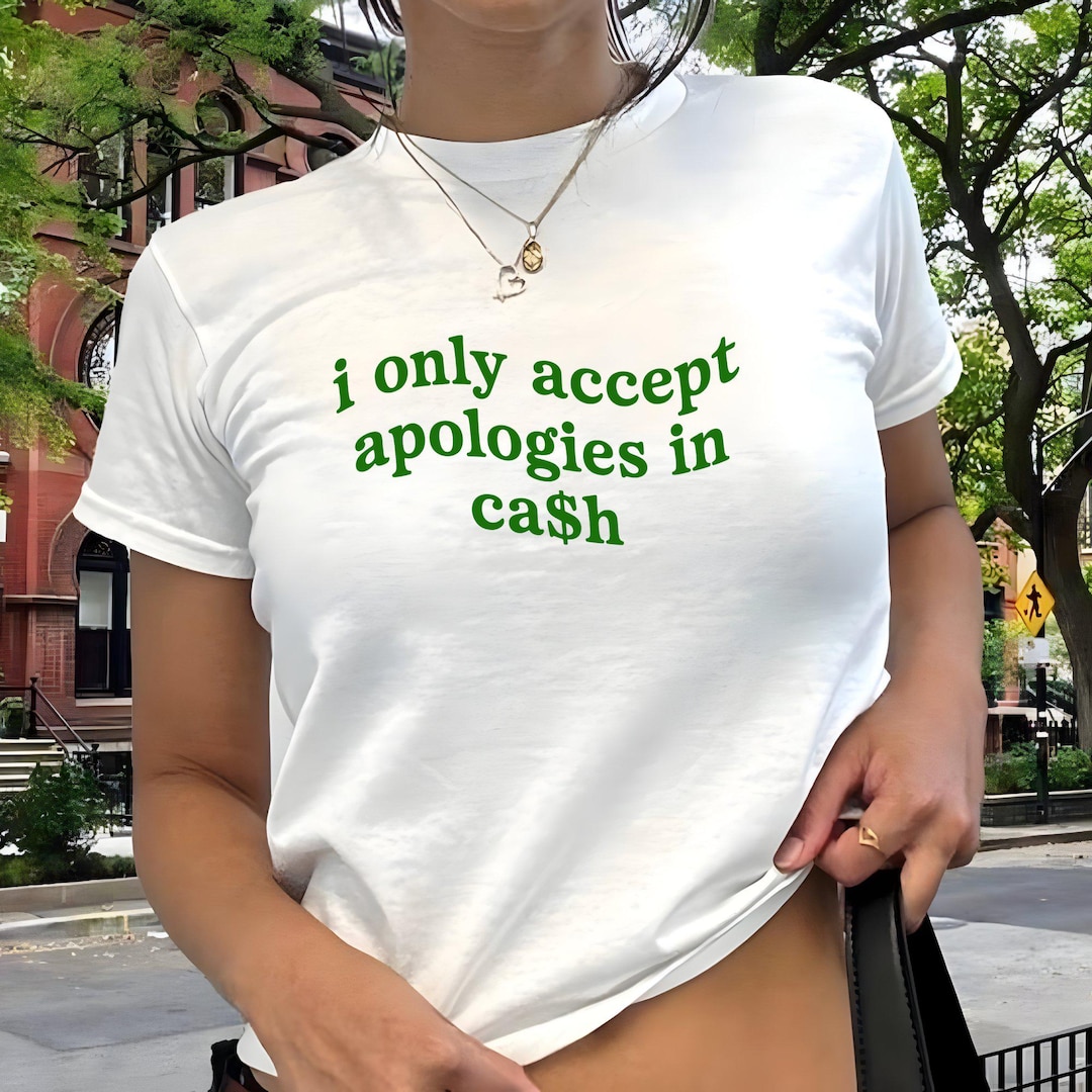 I Only Accept Apologies in Cash Baby Tee, Y2K Women's Fitted Tee, Cute ...
