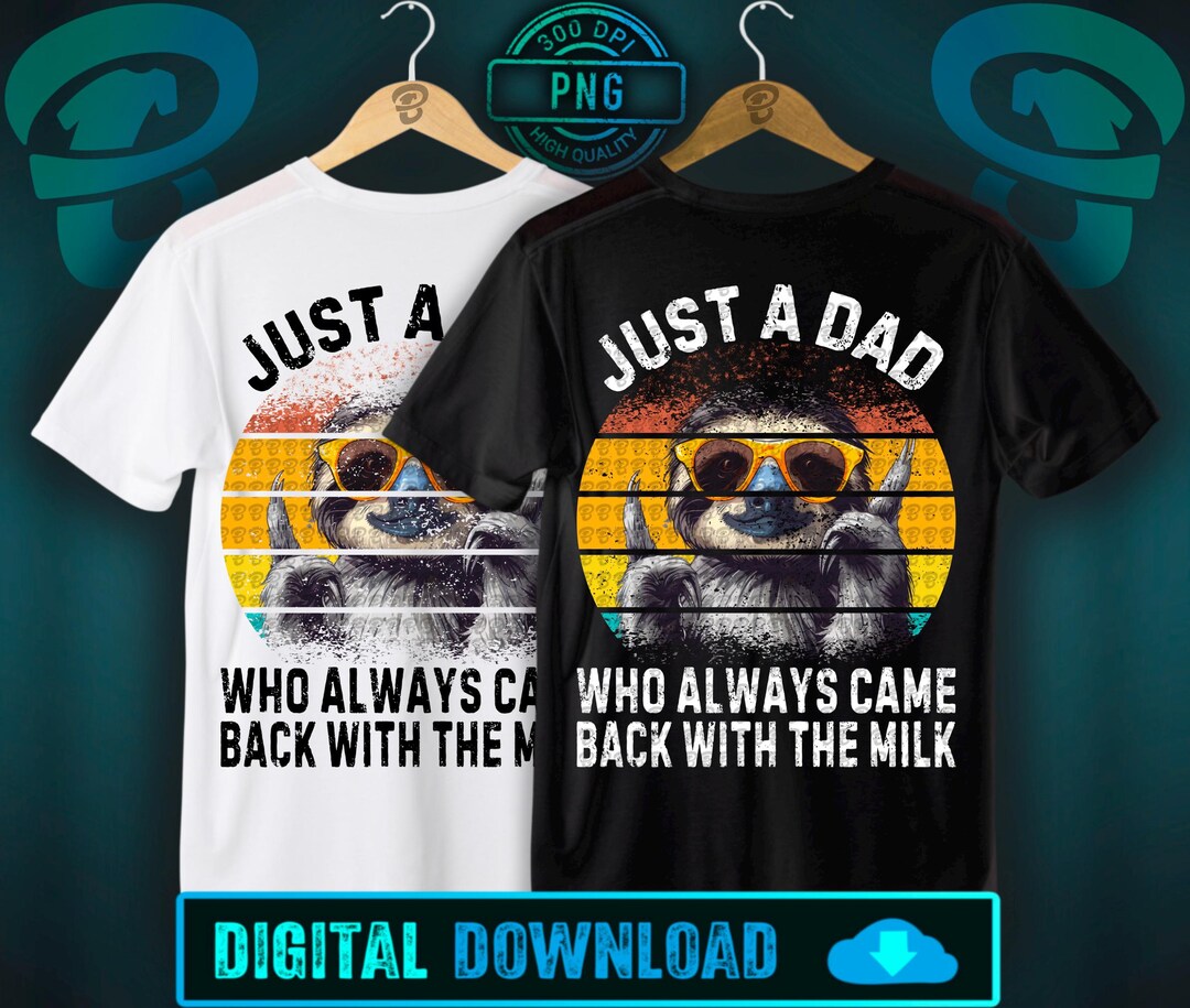 Just A Dad Who Always Came Back With the Milk PNG | Funny Sloth Dad ...