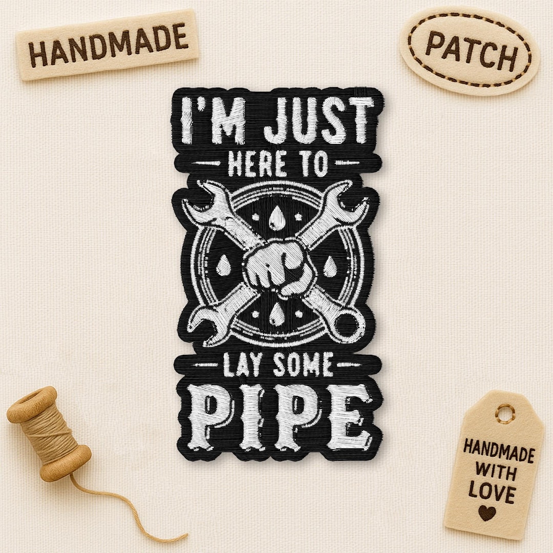 I'm Just Here to Lay Some Pipe Patch, Funny Plumber Plumbing Men ...