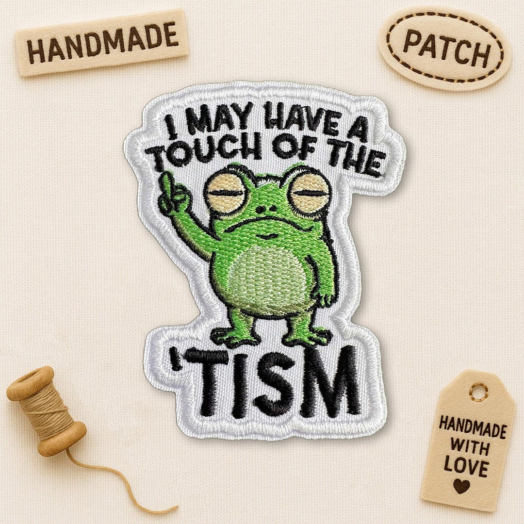 I May Have A Touch of the Tism Frog Patch, Autism Sarcastic ...
