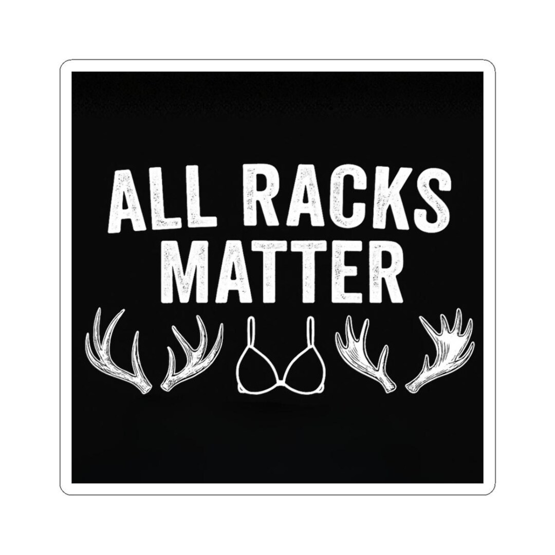 All Racks Matter Sticker, Funny Hunting Decal, Deer Antler and Bra Joke ...