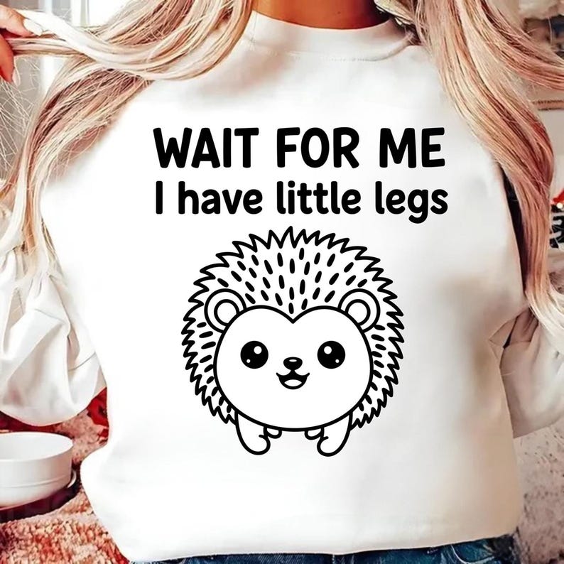 Wait for Me I Have Little Legs PNG, Cute Kawaii Hedgehog Shirt Design ...