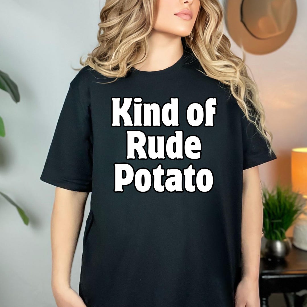 Kind of Rude Potato Png, Sarcastic Quote Png, Funny Potato Shirt Design ...