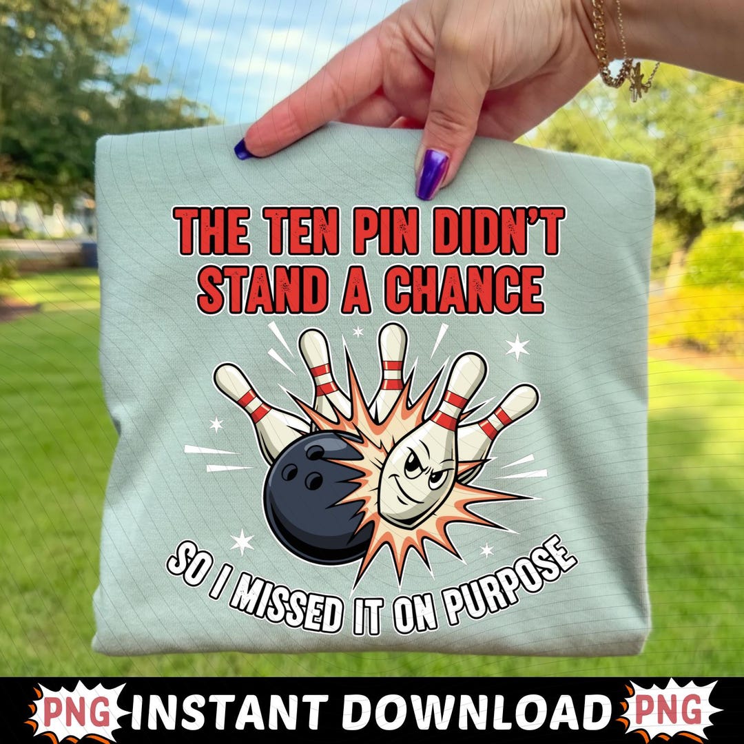 Ten Pin Didn’t Stand a Chance PNG | Funny Bowling Quote Graphic for T ...