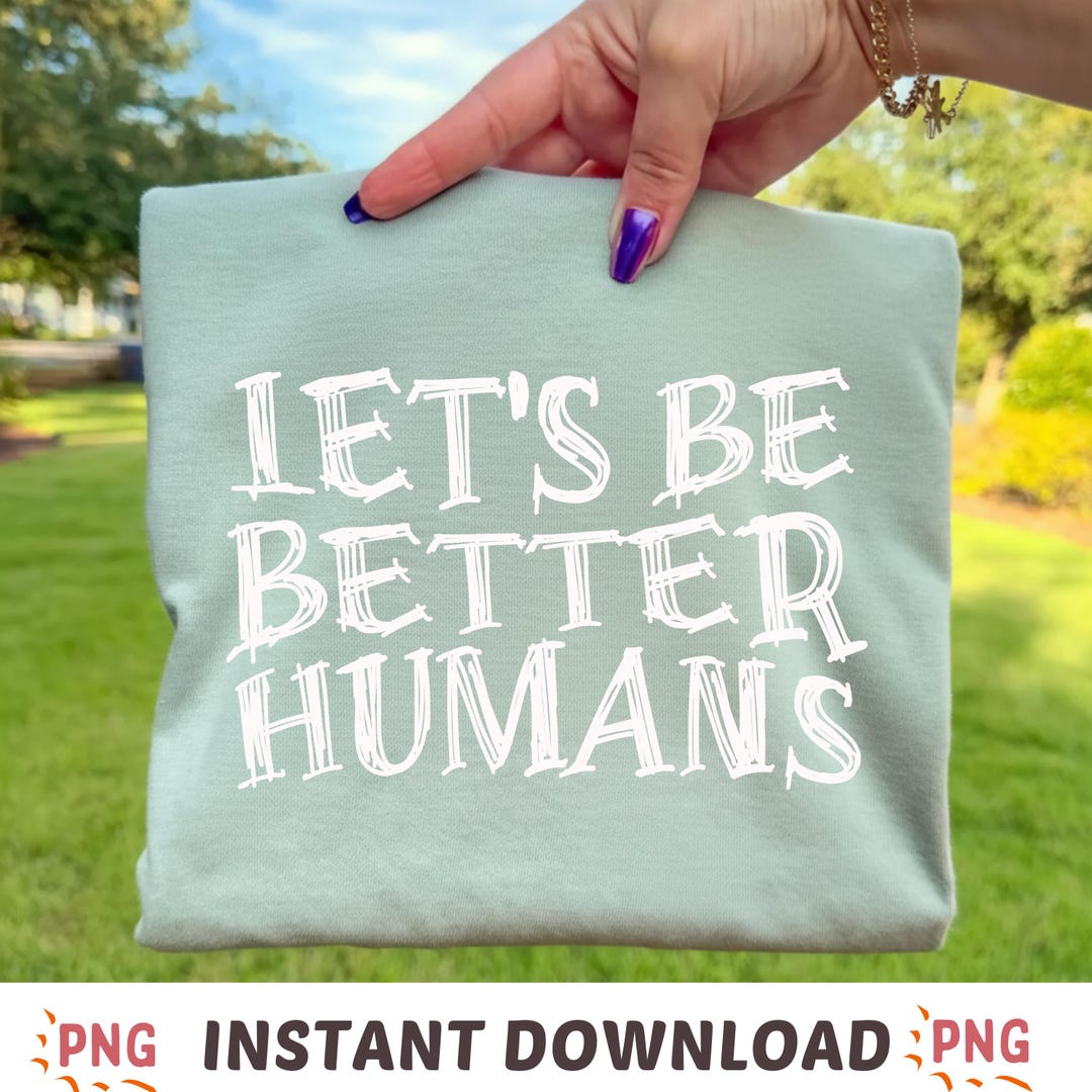 Let's Be Better Humans PNG, Motivational Quote Design, Inspirational ...