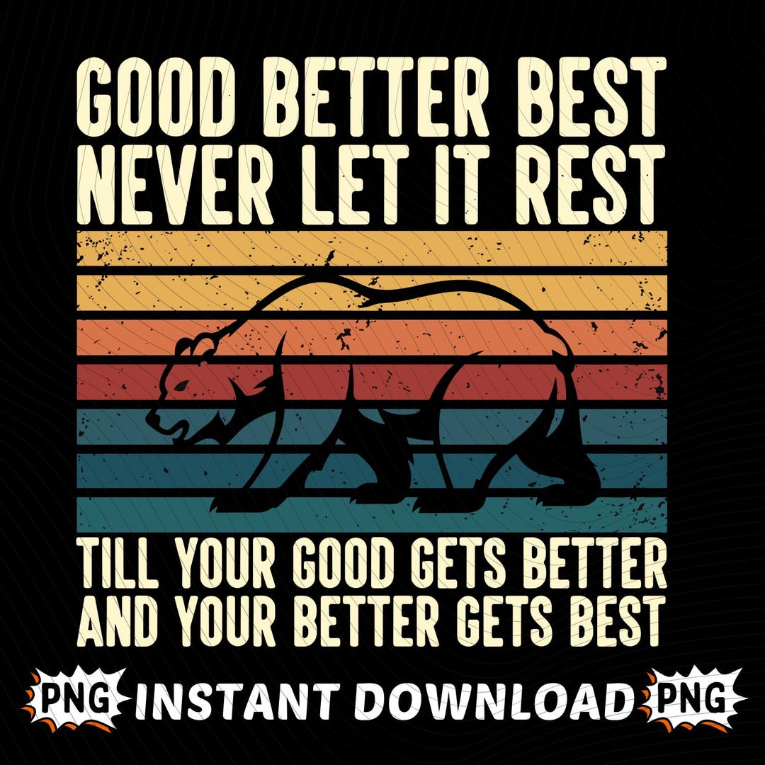 Good Better Best PNG, Motivational Quote Design, Inspirational Saying ...