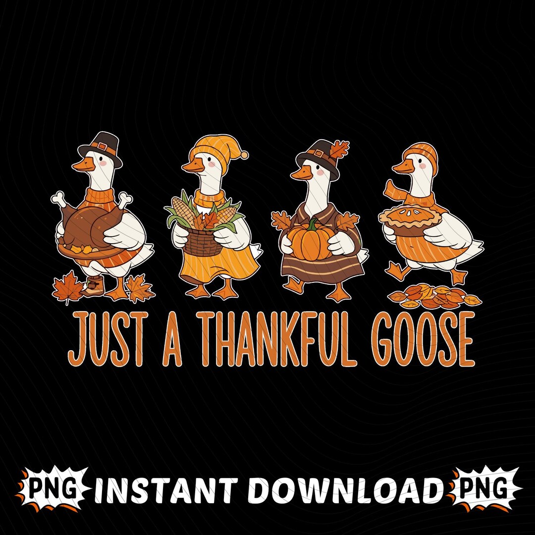 Just a Thankful Goose PNG: Funny Thanksgiving Design (digital Download ...