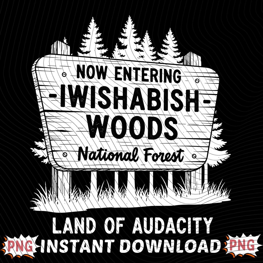 Forest Humor PNG: I Wishabish Woods National Land (digital Download) - Etsy