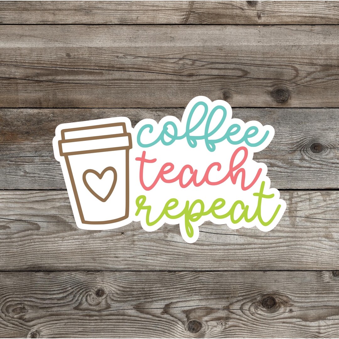 Teacher Stickers Coffee, Teach, Repeat Teacher Gift - Etsy