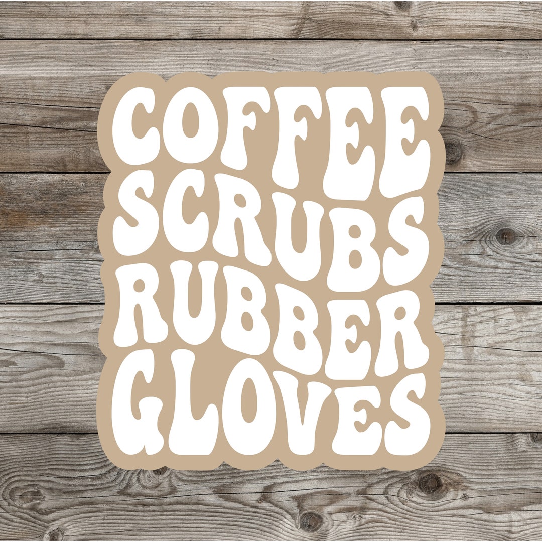 COFFEE SCRUBS Rubber Gloves Sticker | Gift | Medical Sticker | Decal ...