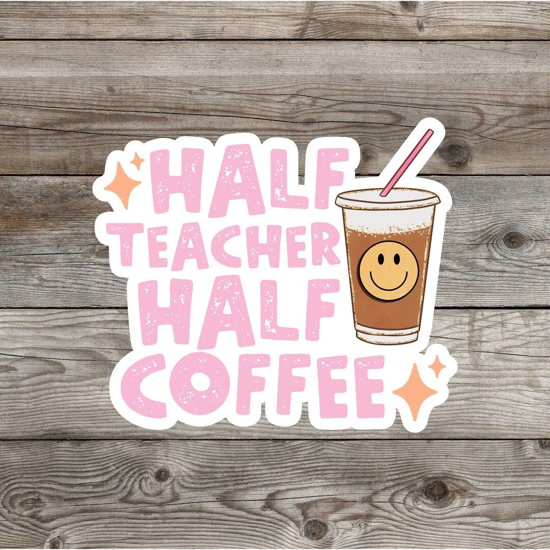 Coffee Teacher Stickers Half Teacher Half Coffee Sticker | Iced Coffee ...