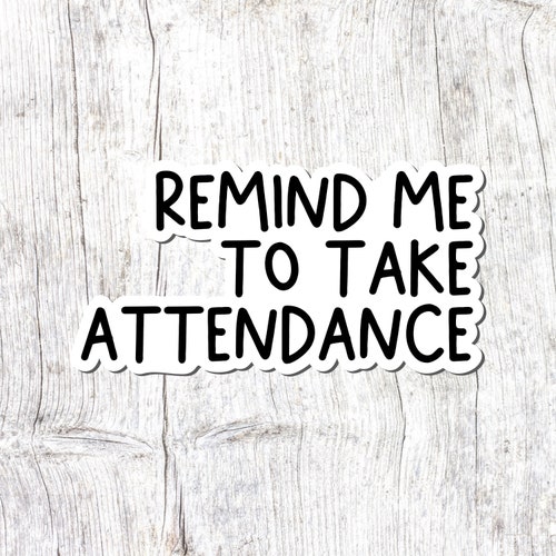 Take Attendance Sticker Teacher Sticker Teacher Gift - Etsy