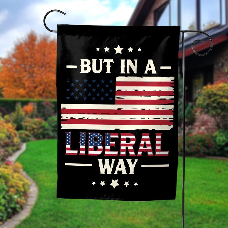 But in a Liberal Way Flag – Funny Progressive Garden Flag, Political ...