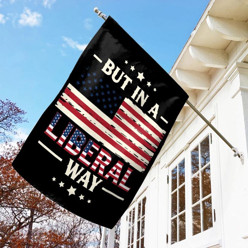 But in a Liberal Way Flag – Funny Progressive Garden Flag, Political ...