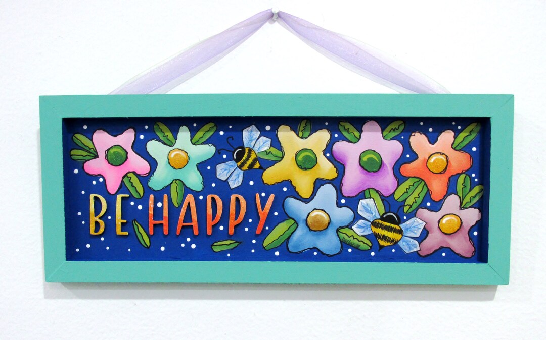 Be Happy Sign, Spring Sign, Bumble Bees, Folk Art Flowers, Colorful ...