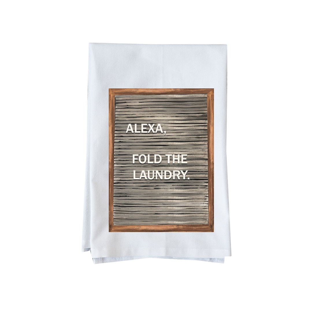 Alexa, Fold the Laundry Organic Cotton Flour Sack Towel Fun Towel Gifts ...