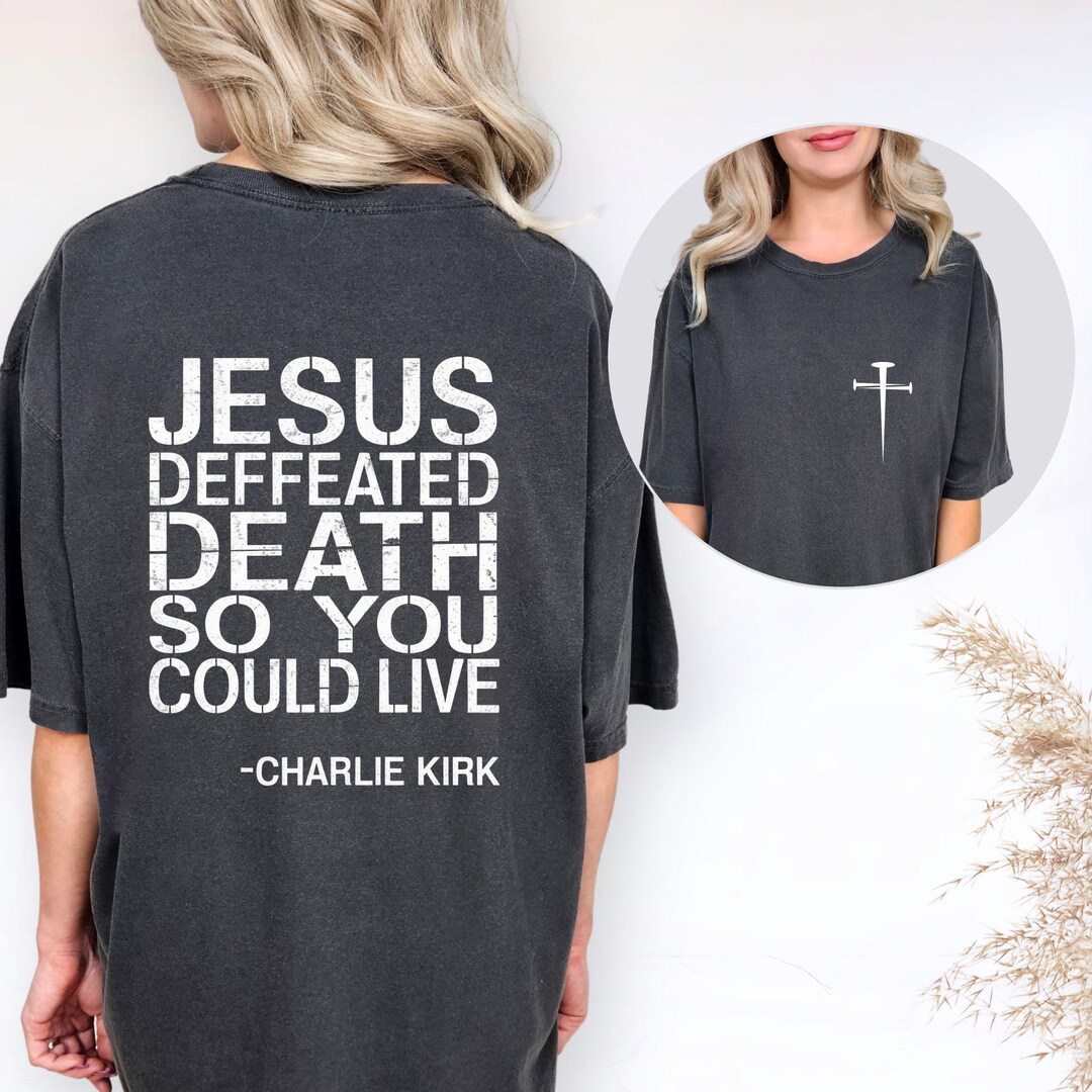 Jesus Defeated Death Shirt, Charlie Kirk Quote Christian Tee, Bible ...
